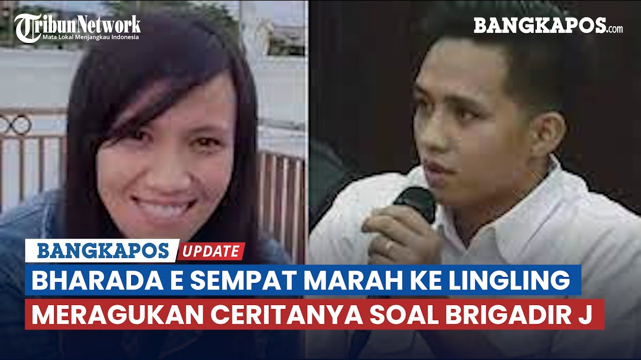 Bharada E Sempat Marah ke Lingling Karena Meragukan Ceritanya Soal ...