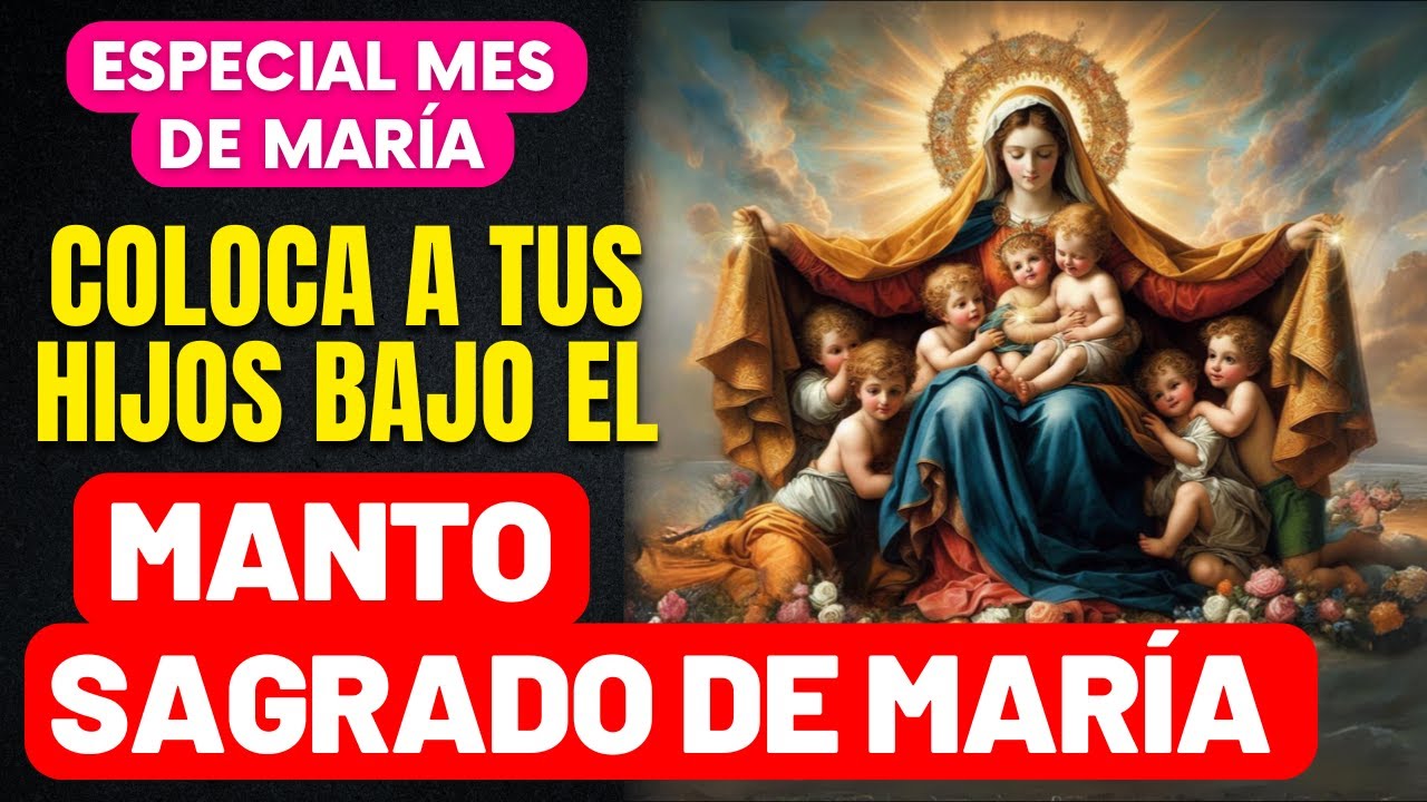 ORACIÓN ESPECIAL MADRES QUE ORAN POR SUS HIJOS - VIRGEN MARÍA CUBRE A ...