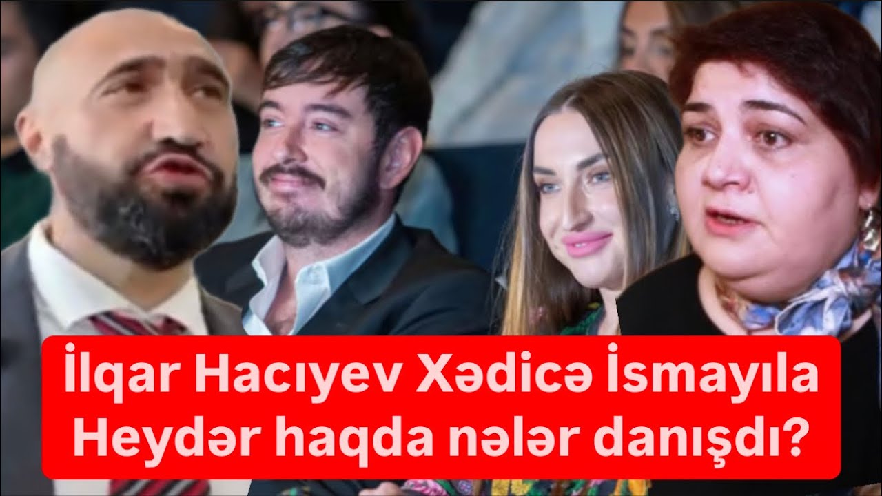 Milyarder İlqar Hacıyev Xədicə İsmayıla balaca Heydər haqda nələr ...
