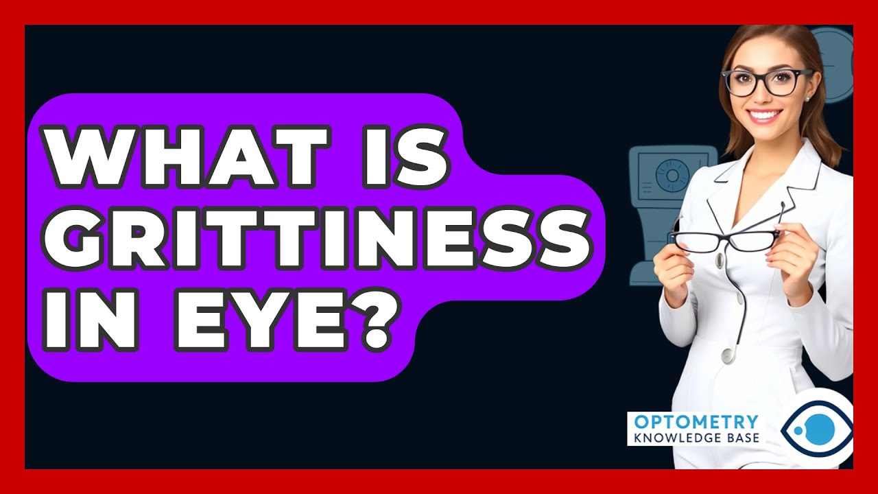 What Is Grittiness In Eye? - Optometry Knowledge Base - YouTube