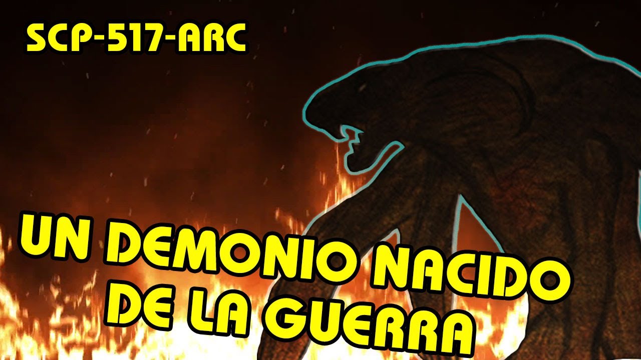 SCP-517-ARC: Un Demonio Nacido de la Guerra - YouTube