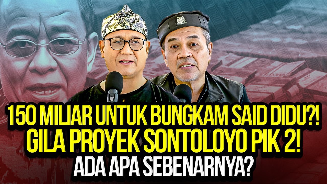 🔴LIVE! 150 MILIAR UNTUK BUNGKAM SAID DIDU?! GILA PROYEK SONTOLOYO PIK 2 ...