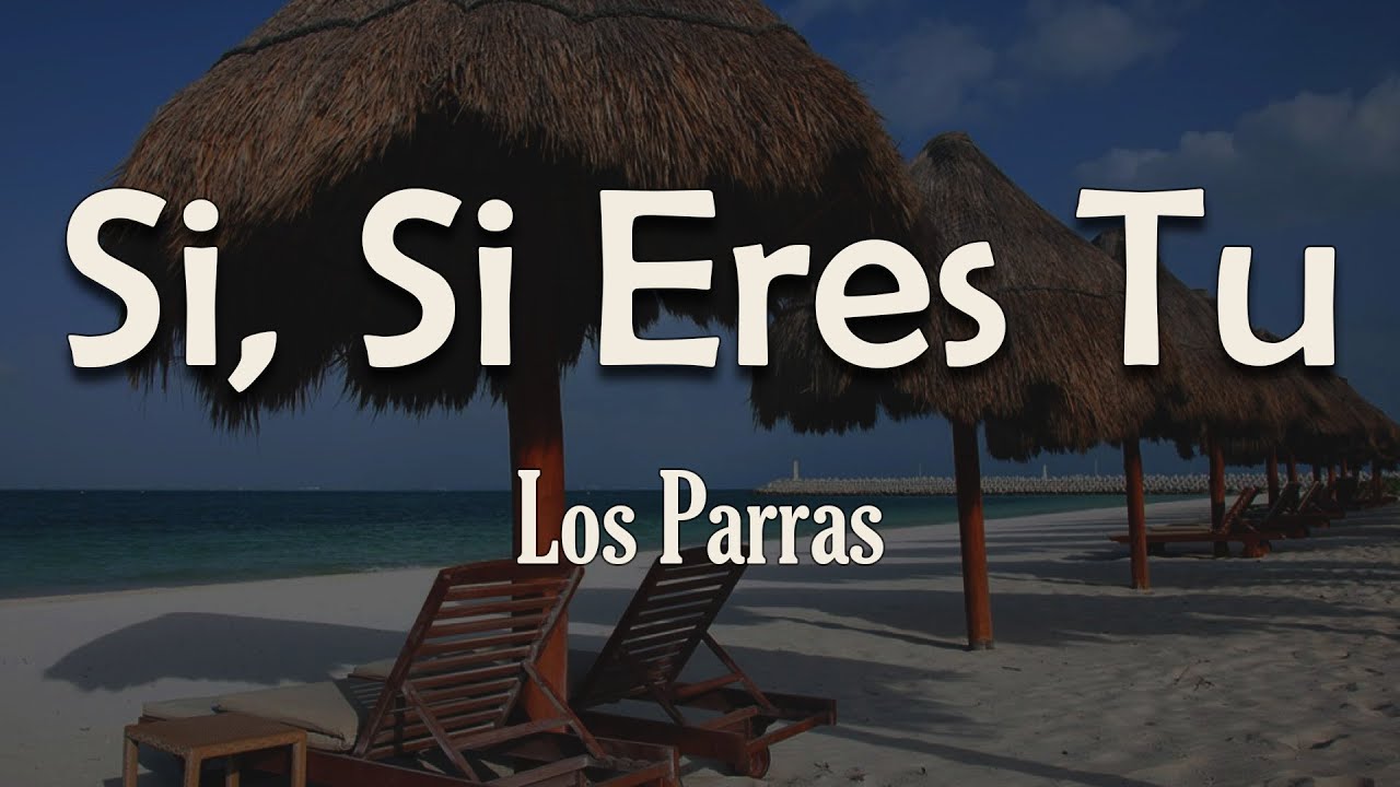 Los Parras - Si, Si Eres Tu (Letra) | Sí, sí eres tú La mitad que me ...
