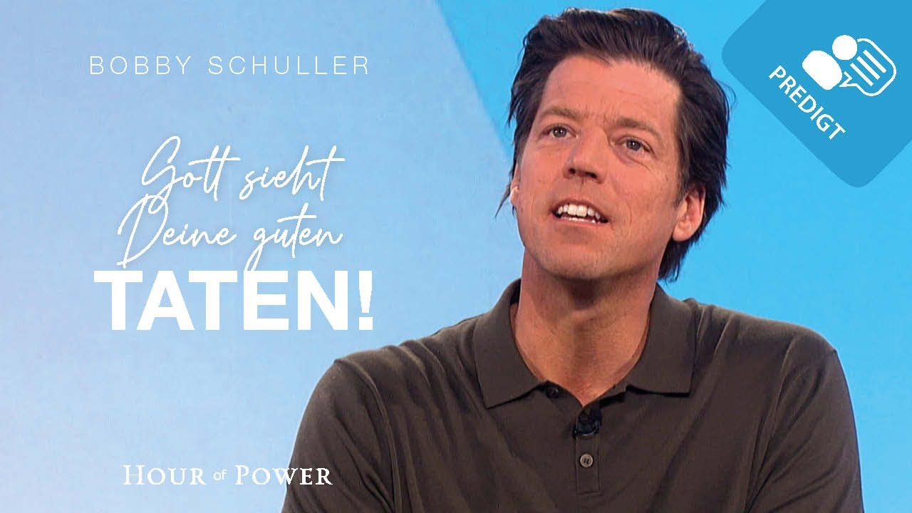 Gott sieht Deine guten Taten! - Predigt von Bobby Schuller - YouTube
