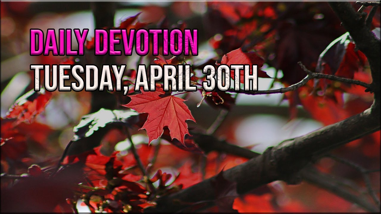 Daily Devotion [Tuesday, April 30th] - YouTube