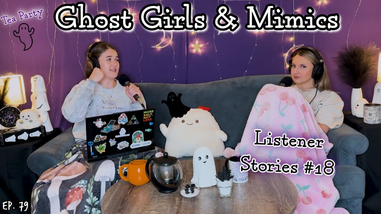 Ghosteas Tea Party👻 Mimics & Ghost Girls || #18 || Paranormal Podcast - YouTube