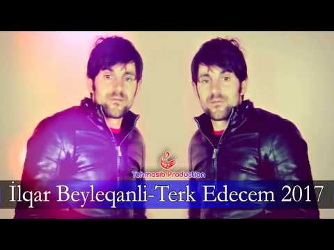 Ilqar Beyleqanli Terk Edecem 2017