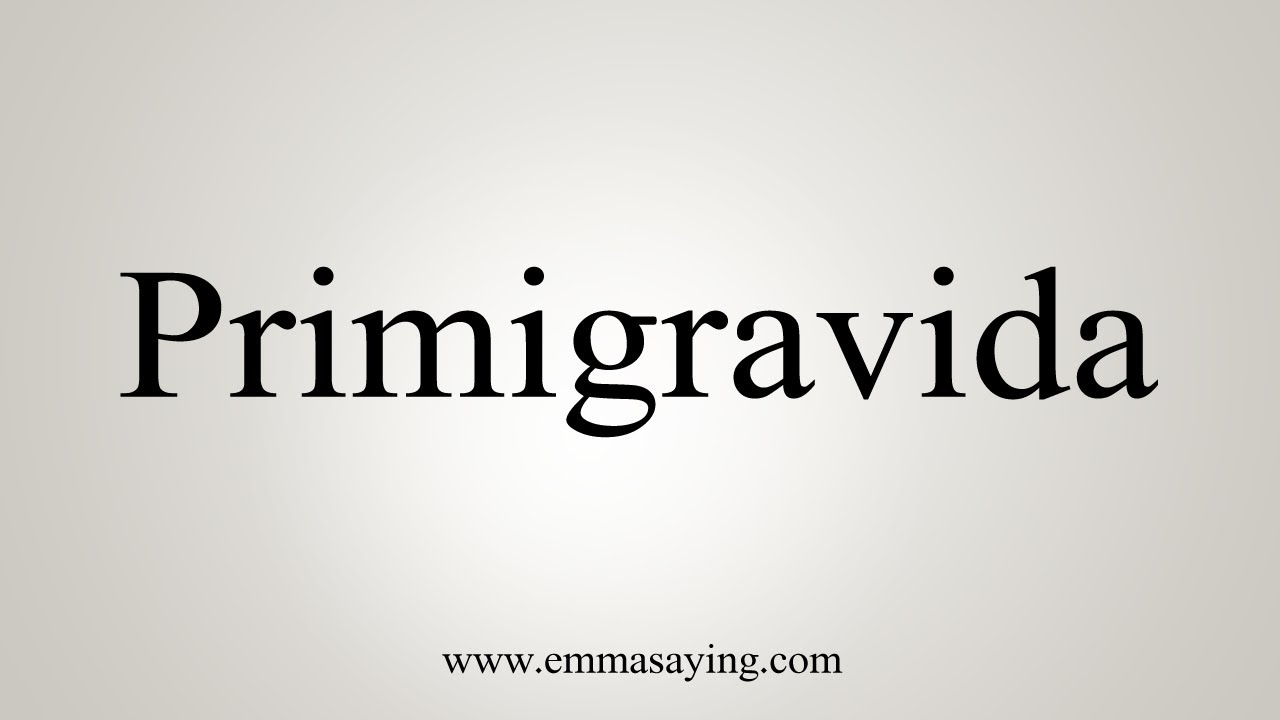How To Say Primigravida - YouTube