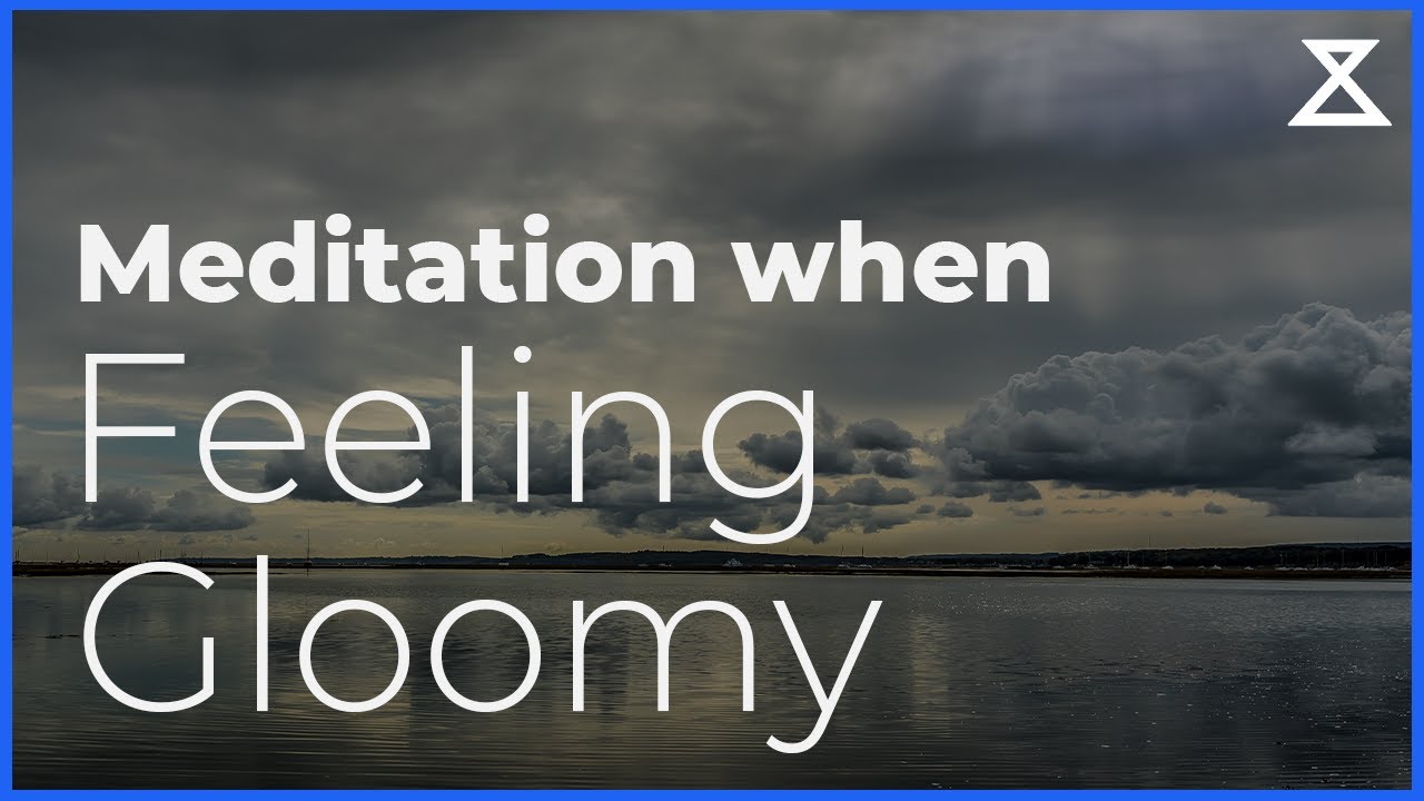 Meditation When You're Feeling Gloomy - YouTube