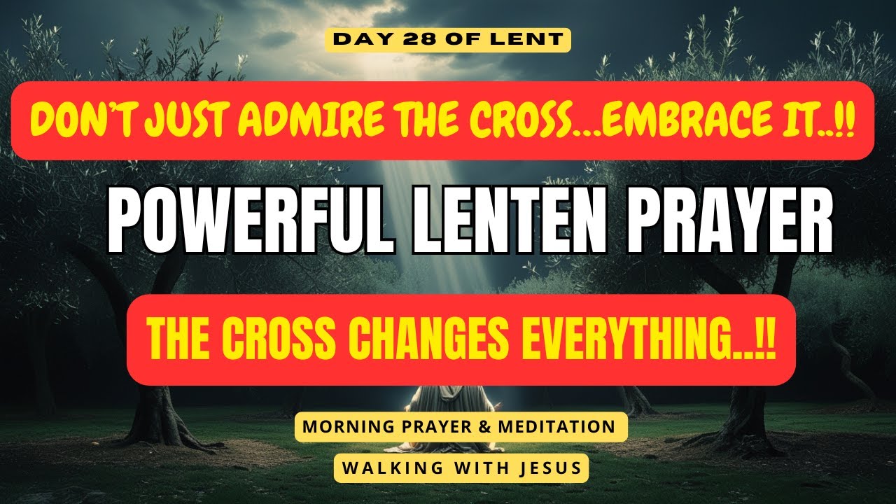 Day 28 of Lent | Embrace the Cross - Prayer & Meditation on Christ’s ...