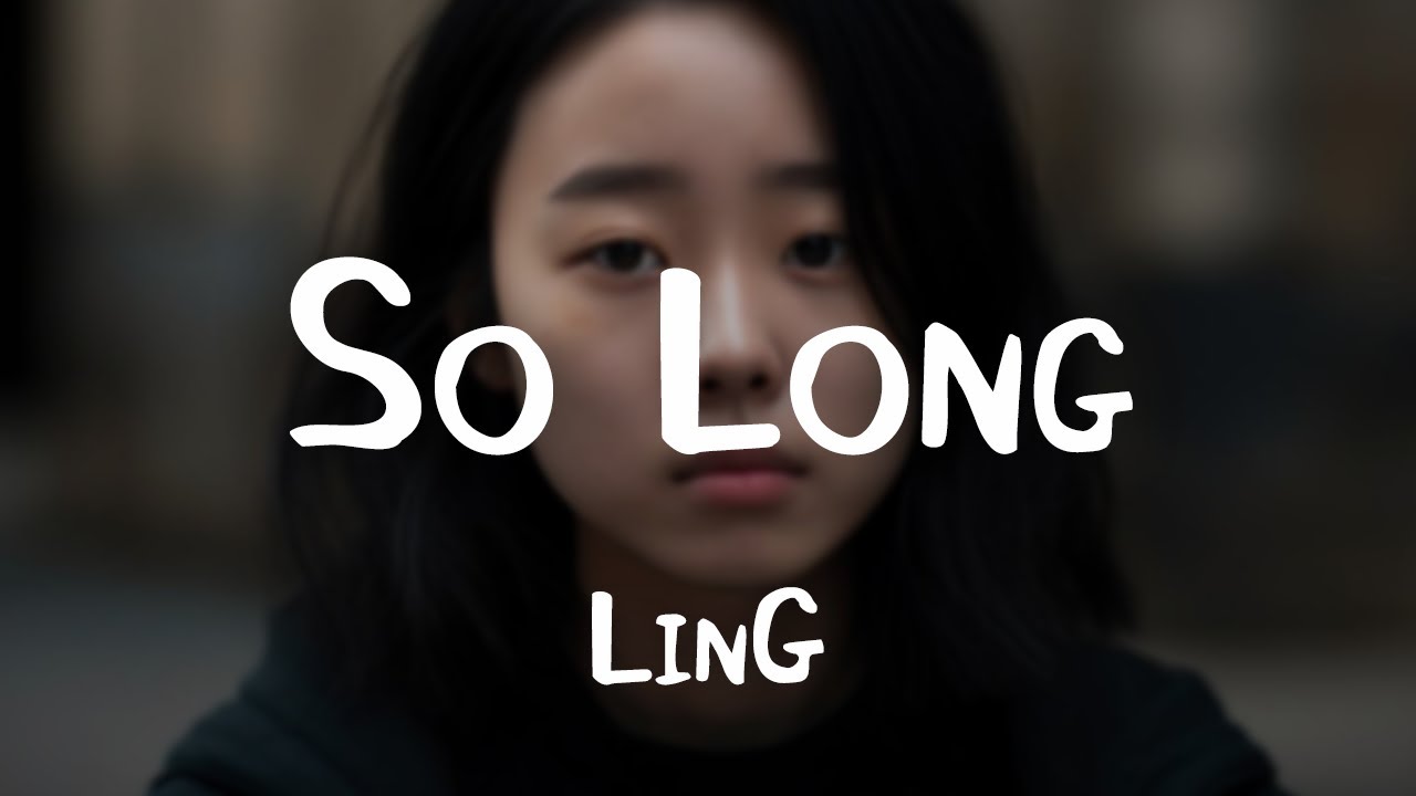 LinG -《So Long》｜I don’t need anyone doping your things【動態歌詞Lyrics ...