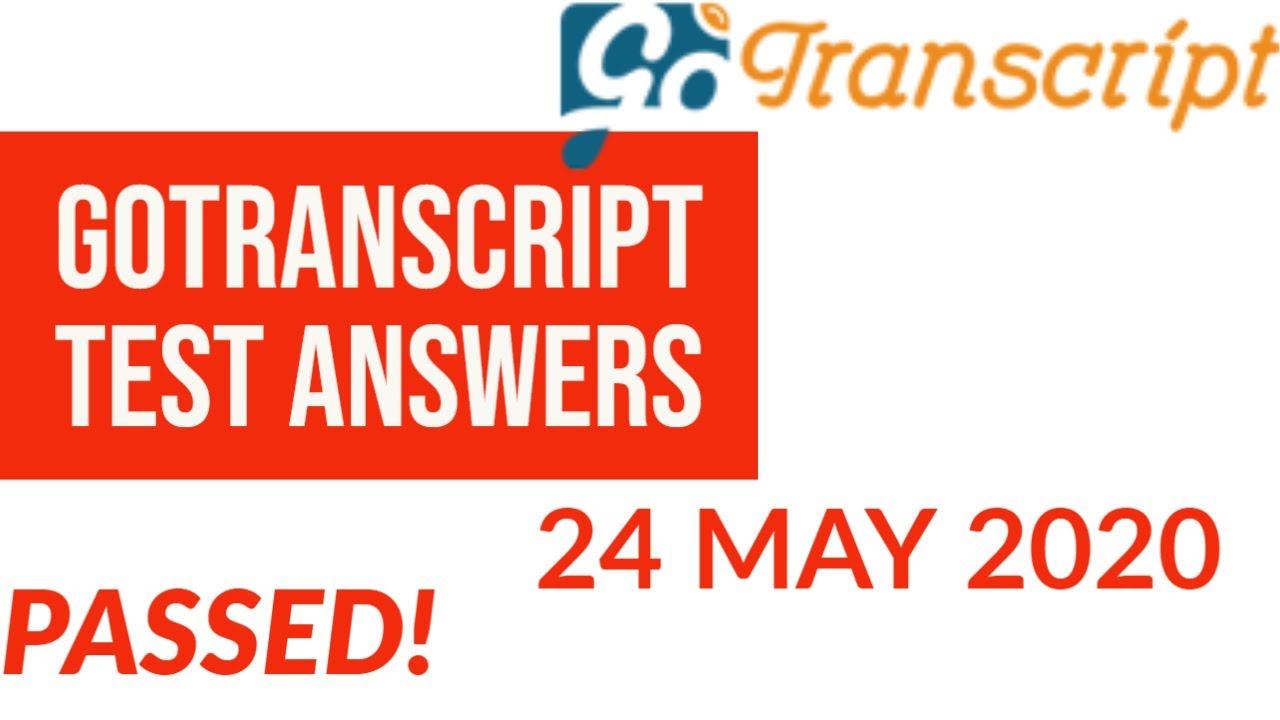 GoTranscript - GoTranscript Test Answer May 24, 2020 | gotranscript ...