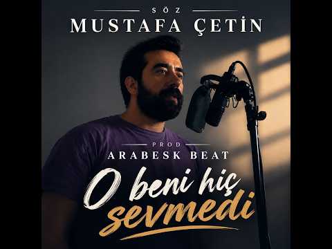 Mustafa Çetin  -  O Beni Hiç  Sevmedi [ Official Music Video]