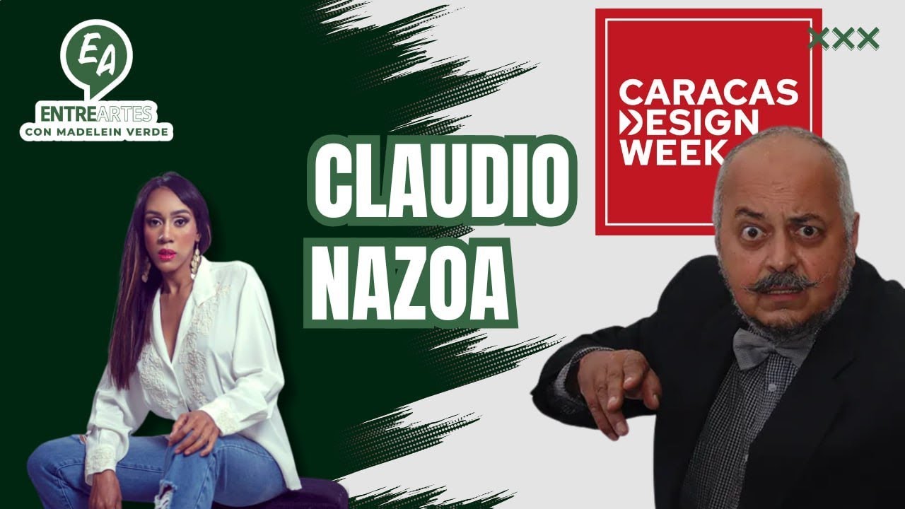 CLAUDIO NAZOA Y CARACAS DESIGN WEEK | ENTRE ARTES EP. 32 - YouTube