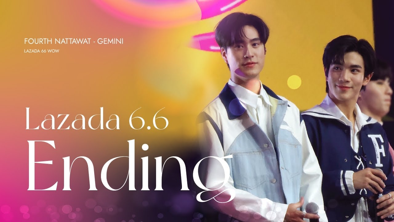 20230606 Ending - Gemini Fourth #Lazada66wowth #geminifourth #fourthnattawat - YouTube