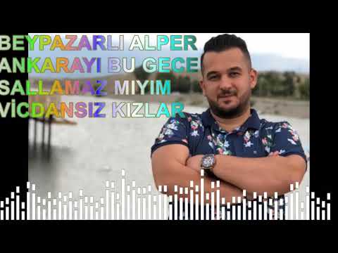 BEYPAZARLI ALPER ANKARAYI BU GECE SALLAMAZ MIYIM VİCDANSIZ KIZLAR 2018 DECK KAYIT