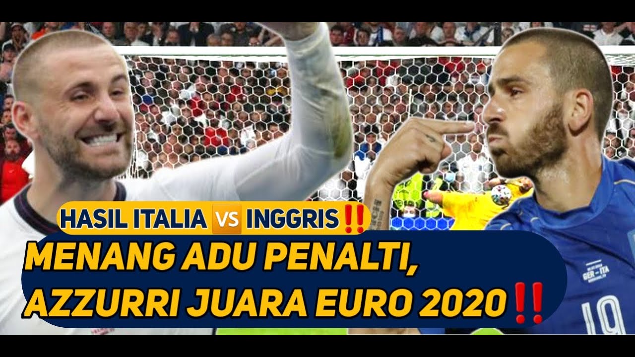 Hasil Final Euro 2020, Italy vs england 1-1 (3-1) Azzurri Juara, It's ...