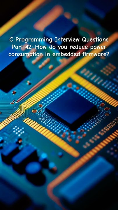 C Programming Interview Questions Part 42: How do you reduce power consumption in embedded ...