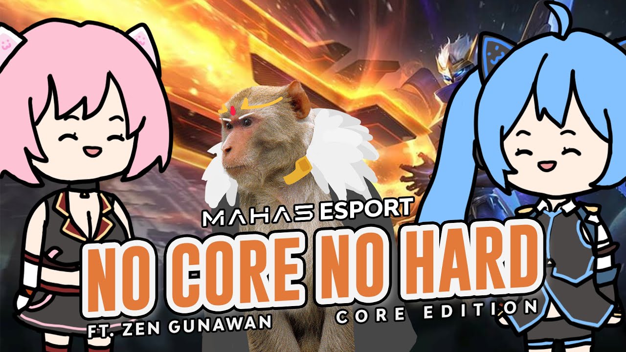 [MAHA5 E-SPORT] NO CORE NO HARD FT. ZEN GUNAWAN | NANARIKA MAHA5 MLBB ...