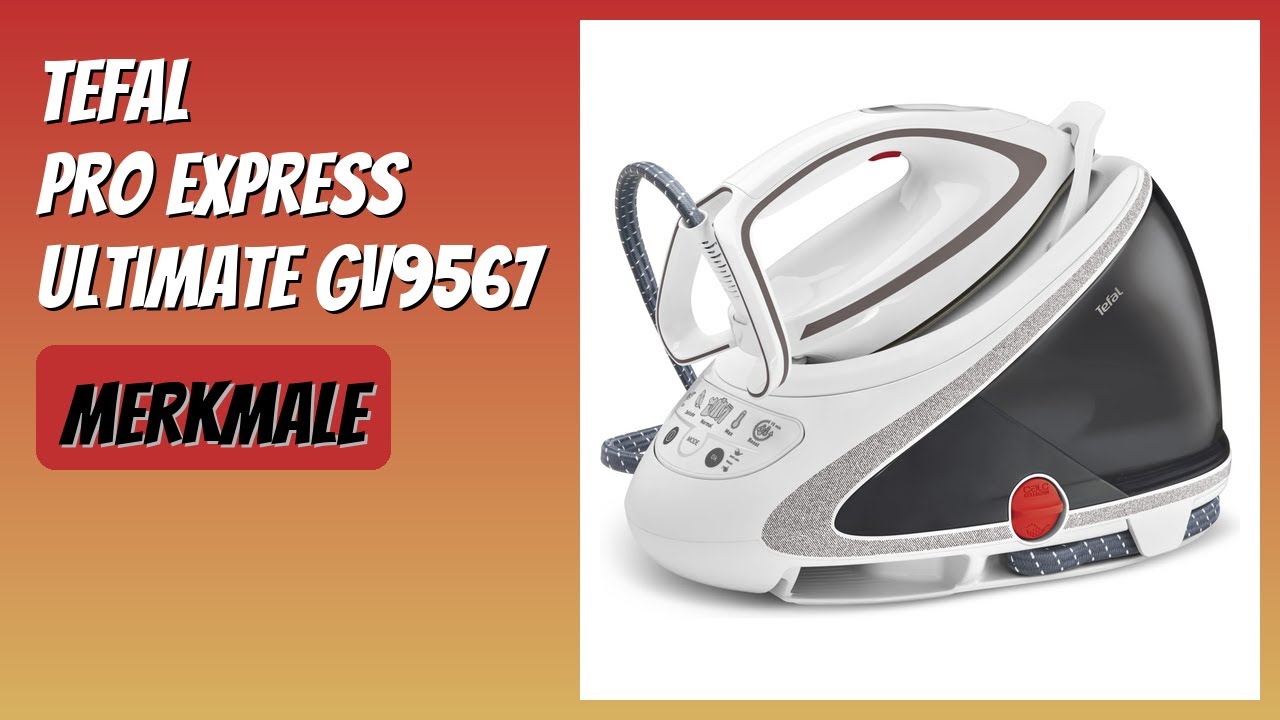 BEWERTUNG (2025): Tefal Pro Express Ultimate GV9567. WESENTLICHE ...