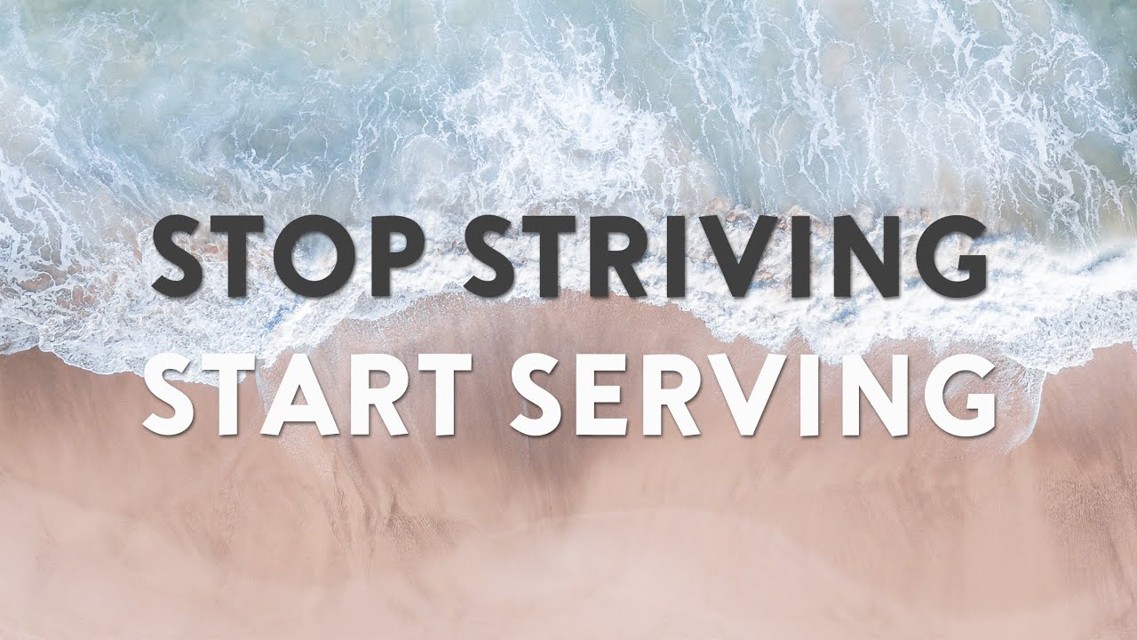 Stop Striving Start Serving • Contemporary • 5/15/22 - YouTube