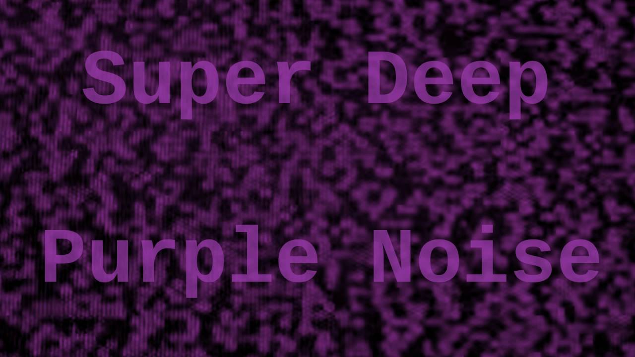 Super Deep Purple Noise for 12 Hours - YouTube