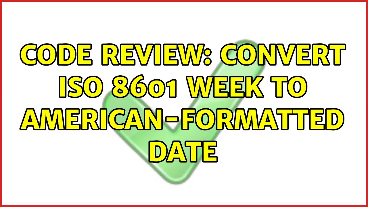 Code Review Convert ISO 8601 Week To American formatted Date YouTube code-review-convert-iso-8601-week-to-american-formatted-date-youtube