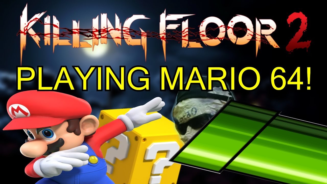 Killing Floor 2 | PLAYING MARIO 64! - Getting Back Into The ...