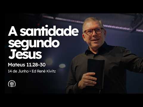 A santidade segundo Jesus | Ed René Kivitz | 14 de Junho de 2026