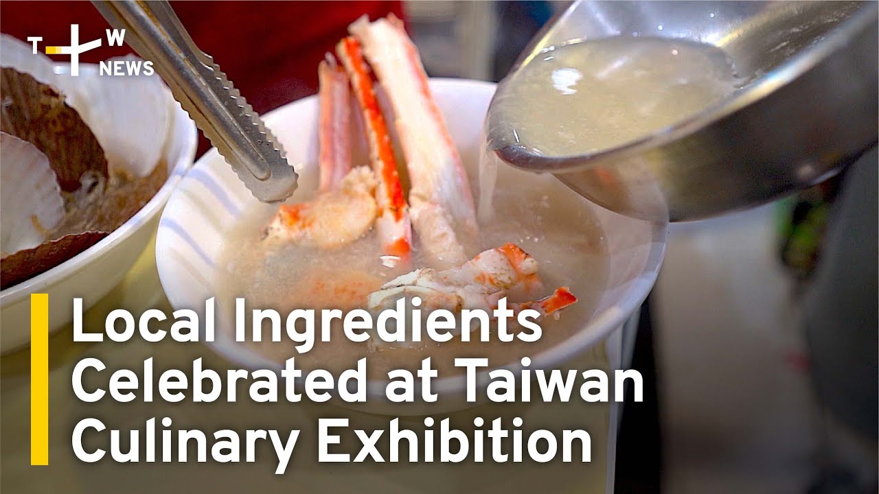 Local Ingredients Celebrated at Taiwan Culinary Exhibition | TaiwanPlus ...