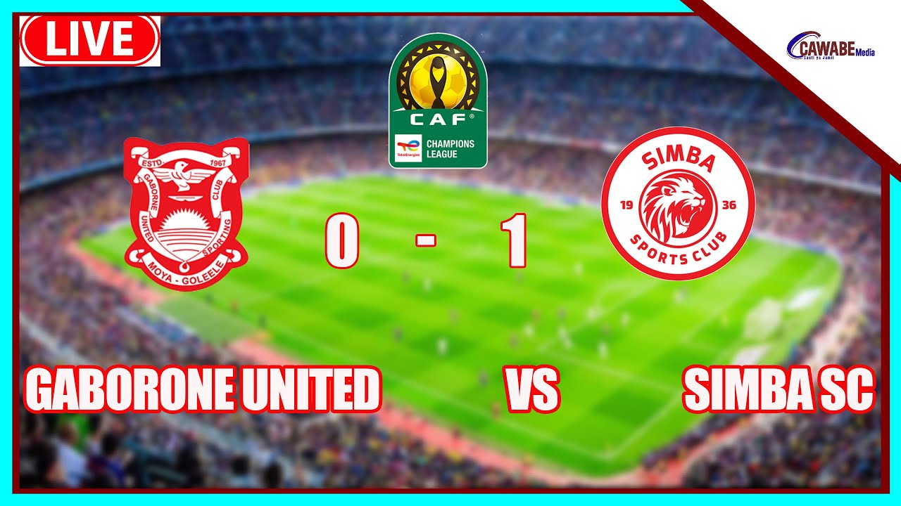 #LIVE GABORONE UNITED (0) VS (1) SIMBA SC SIMBA SC| CAF CHAMPIONS ...