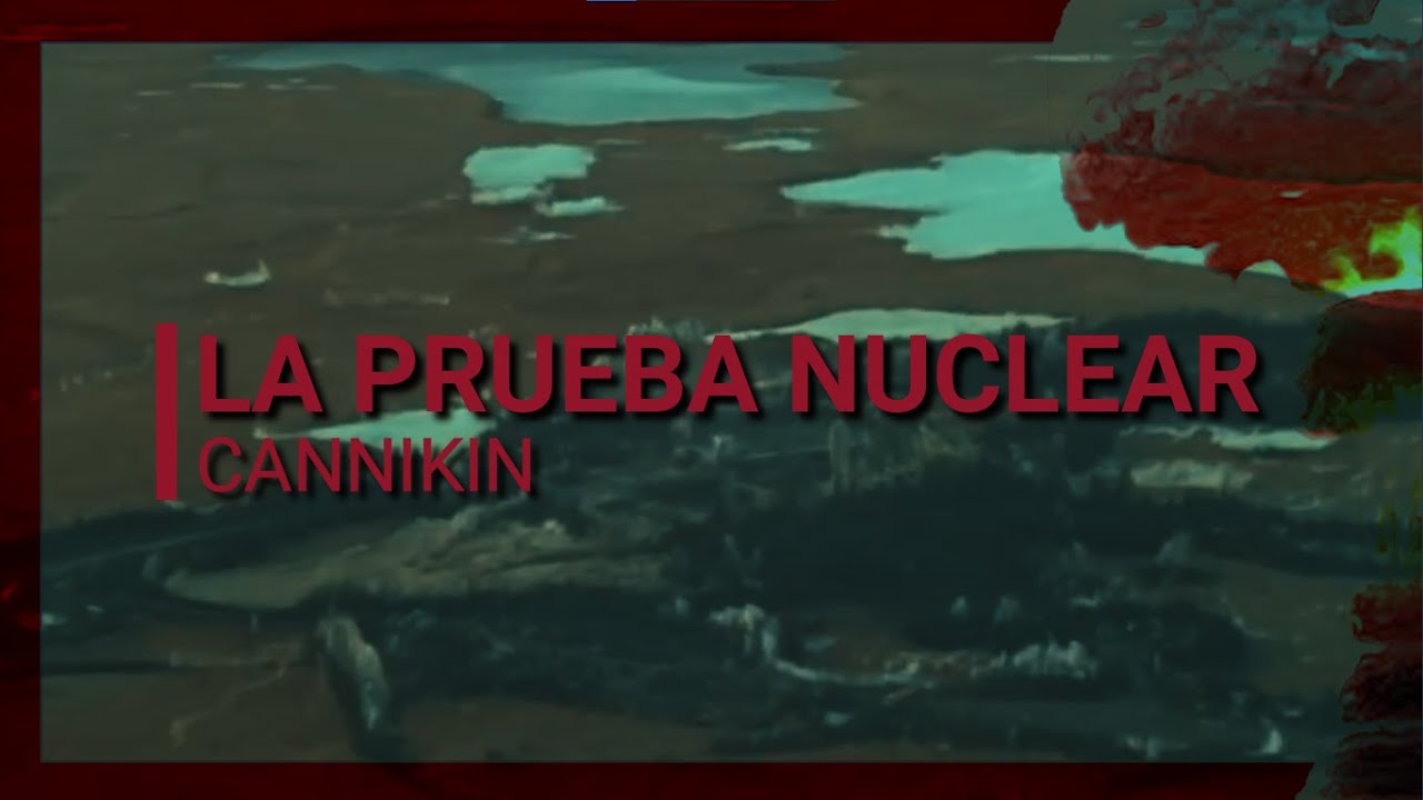 LA PRUEBA ATÓMICA CANNIKIN: La Explosión que Despertó la Conciencia ...