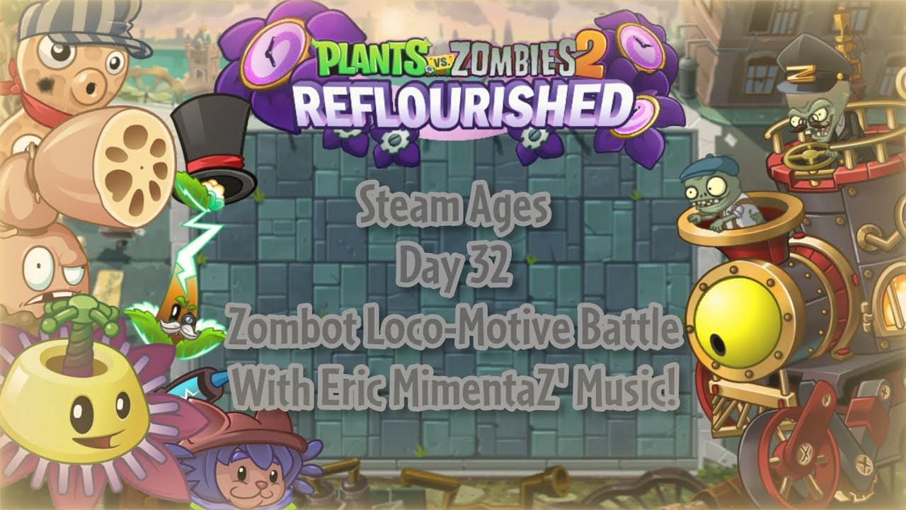 PvZ 2 Reflourished - Steam Ages - Day 32 - Zombot Loco-Motive Battle - With Eric Mimentaz' Music ...