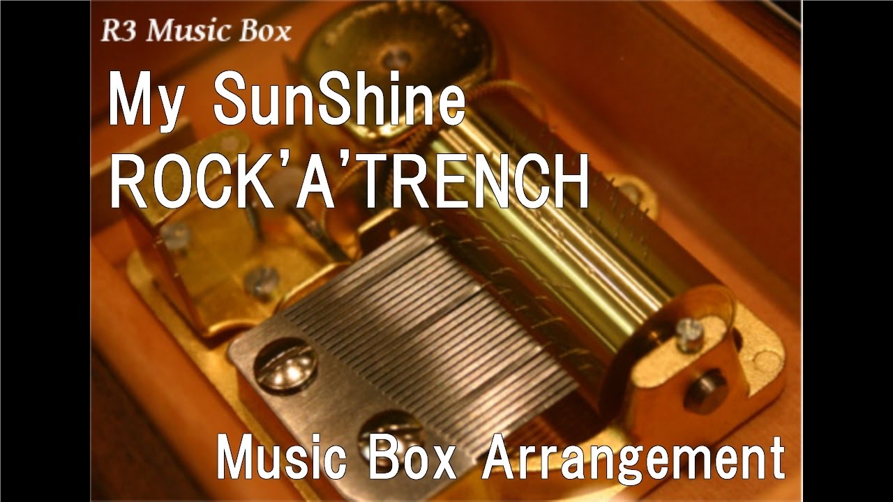 My SunShine/ROCK'A'TRENCH [Music Box] - YouTube
