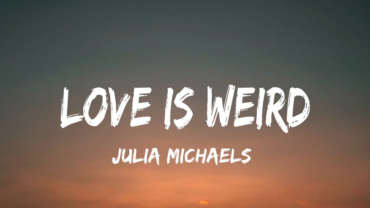 Julia Michaels - Love Is Weird (lyrics) - YouTube