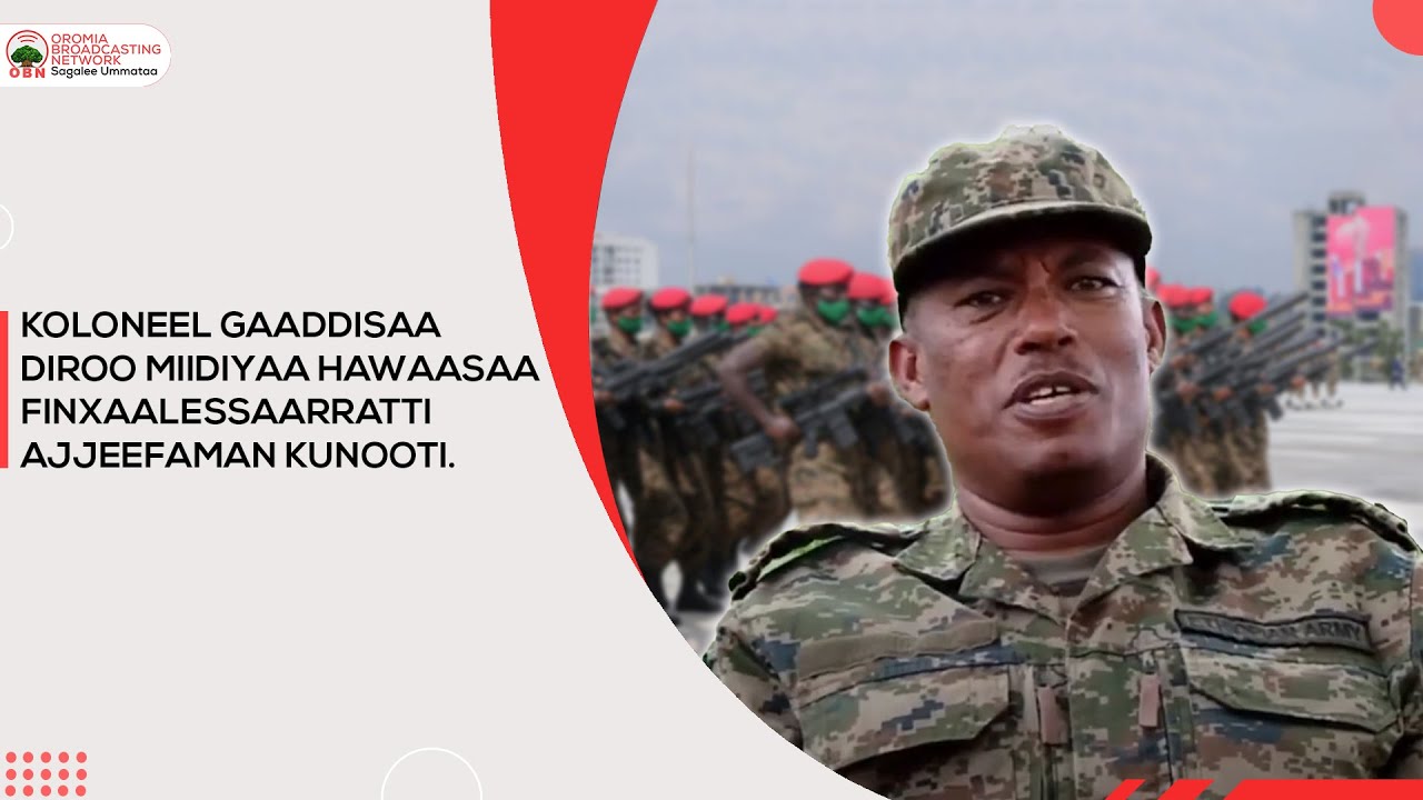 Koloneel Gaaddisaa Diroo Miidiyaa hawaasaa finxaalessaarratti ...