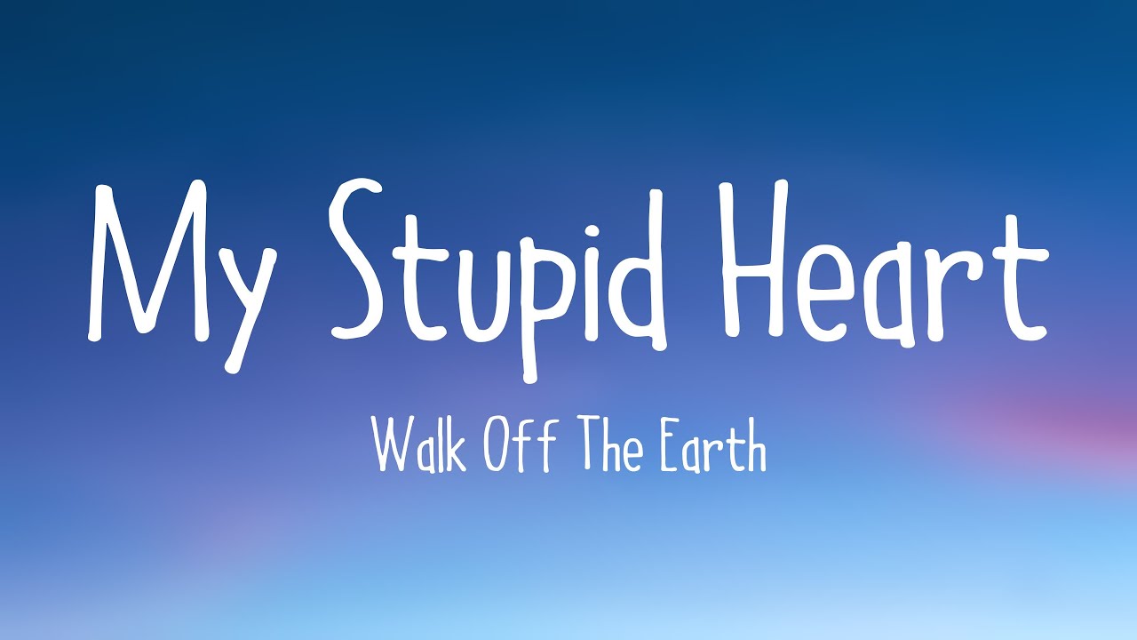 My Stupid Heart - Walk Off The Earth /Lyric Song/ 💯 - YouTube