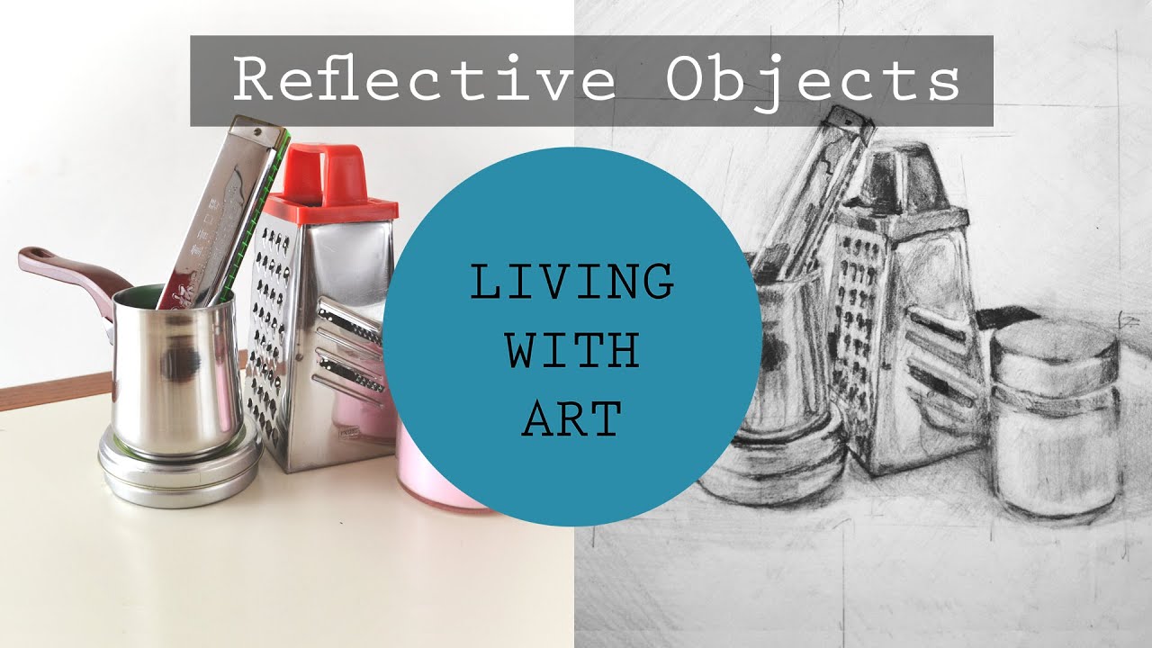 LIVING WITH ART Drawing Sessions ep.6 – Reflective Objects - YouTube
