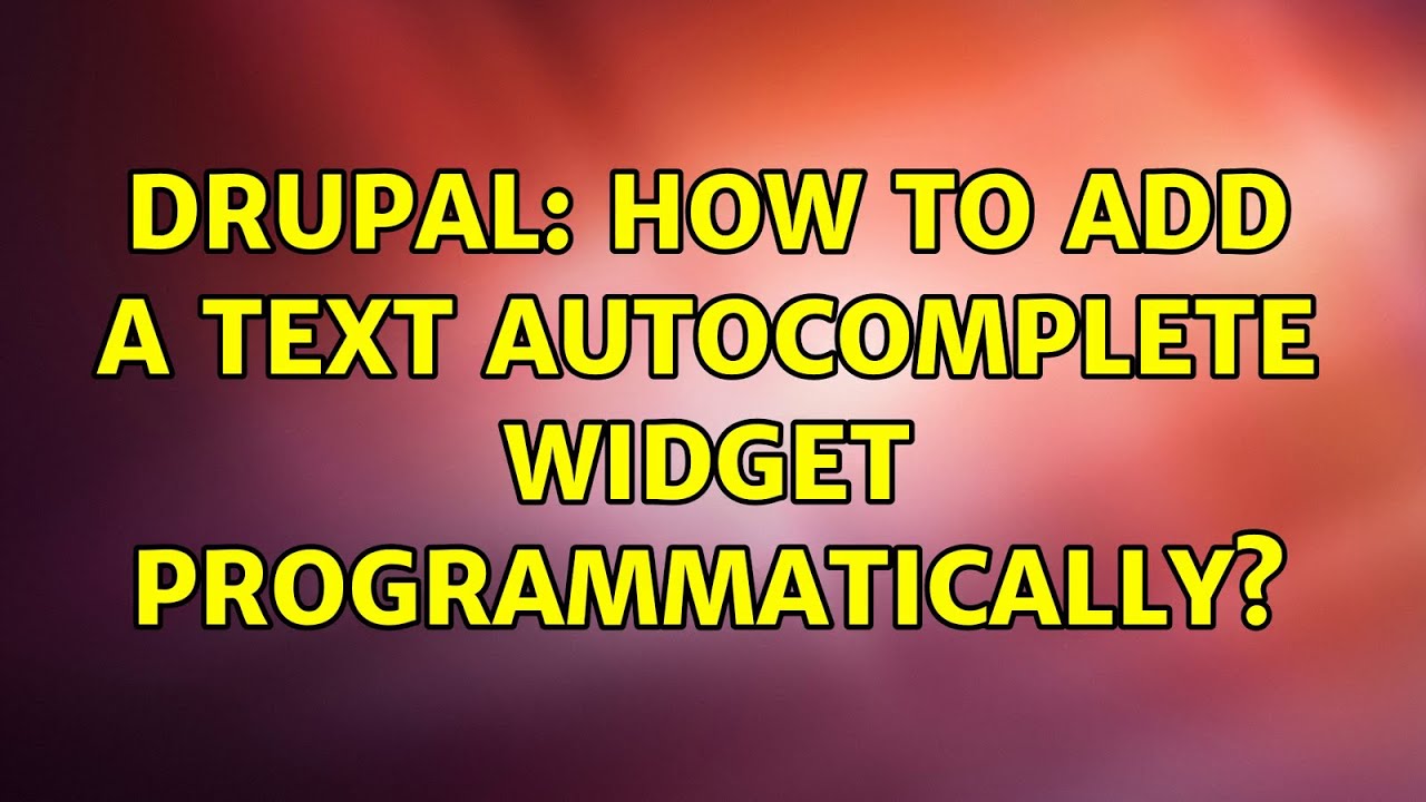 Drupal How To Add A Text Autocomplete Widget Programmatically Youtube