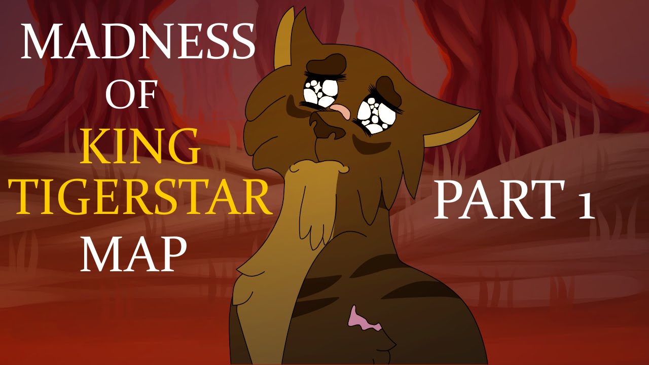 Madness of King Tigerstar MAP - Part 1 - YouTube