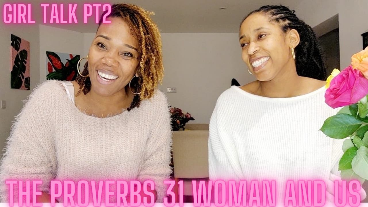 The Proverbs 31 Woman and Us | Girl Talk Pt.2 - YouTube