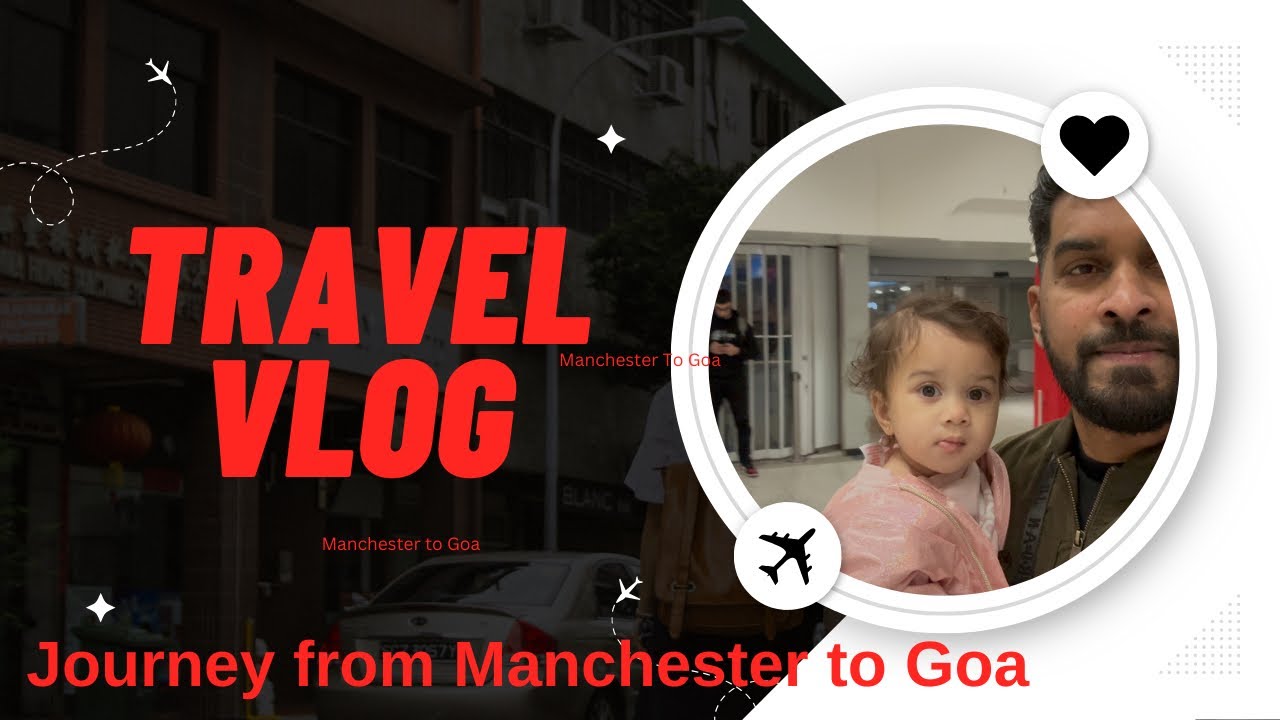 Vacation Time | travelling To Goa | Journey From Manchester to Goa ...