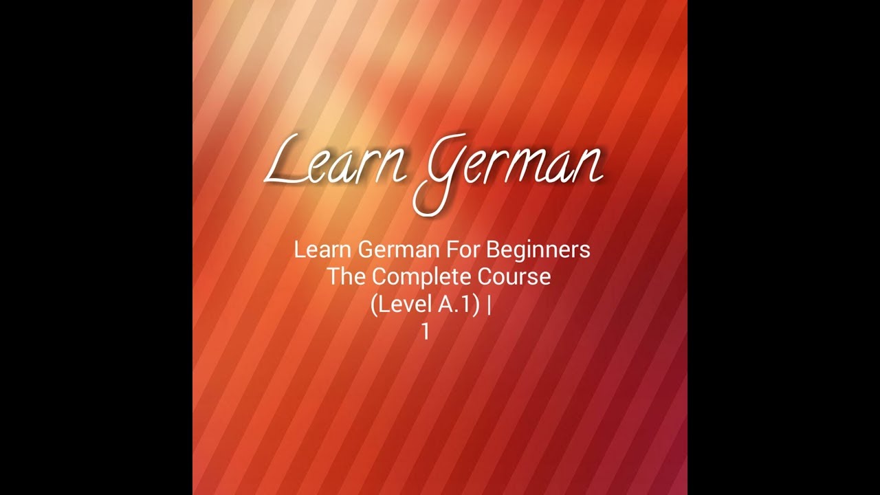 Learn German For Beginners 🇩🇪 The Complete Course (Level A.1) | - YouTube
