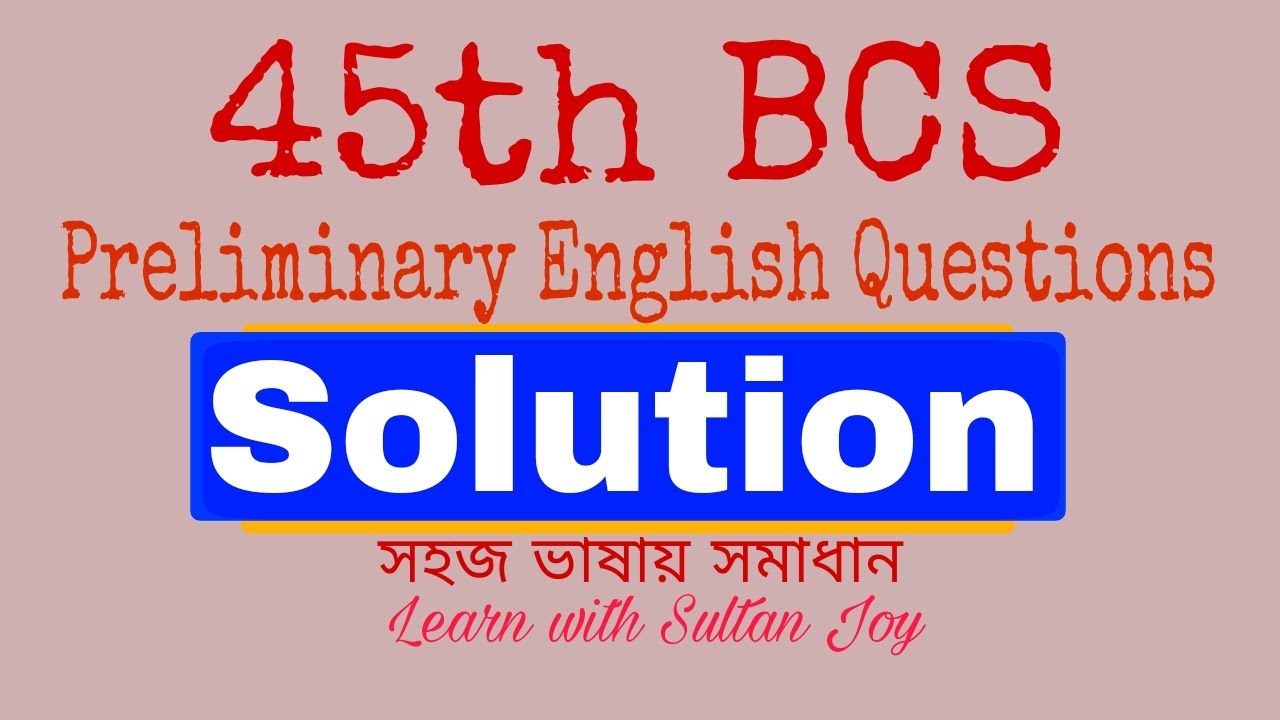 45th BCS Preliminary English Solution. |BCS| ৪৫ তম বিসিএস প্রিলিমিনারি সমাধান (ইংরেজি) || Preli ...