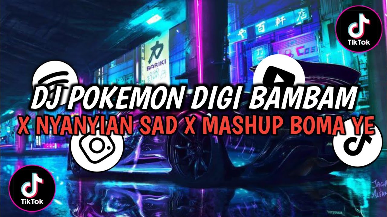 DJ POKEMON DIGI BAMBAM X NYANYIAN SAD X MASHUP BOMA YE STYLE DJ DANVATA ...