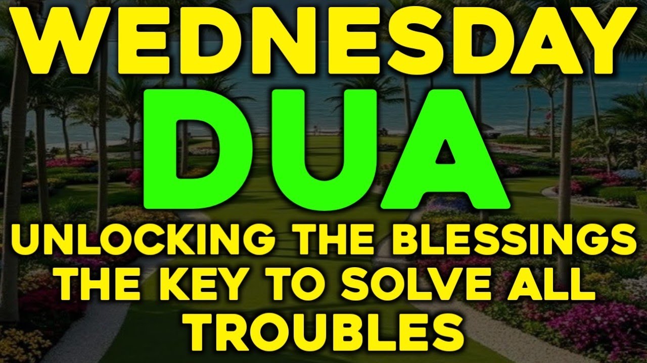 POWERFUL WEDNESDAY DUA MUST LISTEN! For Blessings & Protection Over ...