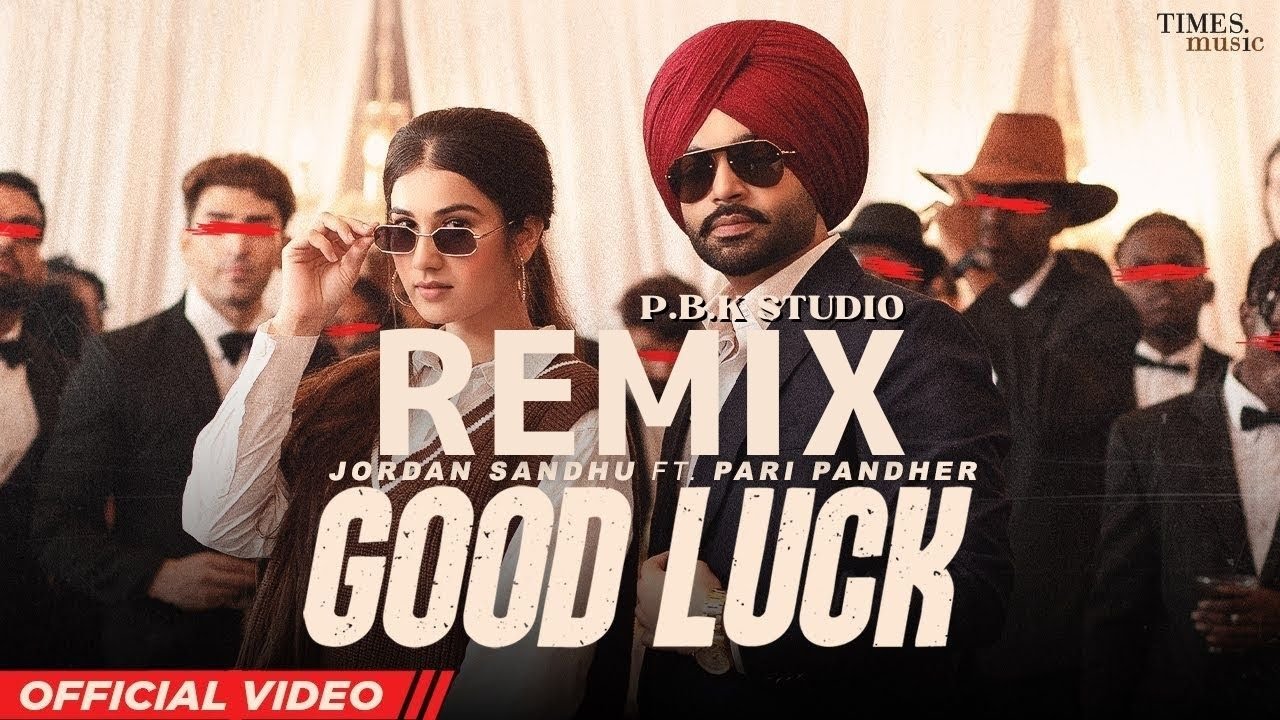 Good Luck Remix | Jordan Sandhu | Pari Pandher | Amrit Maan | P.B.K ...
