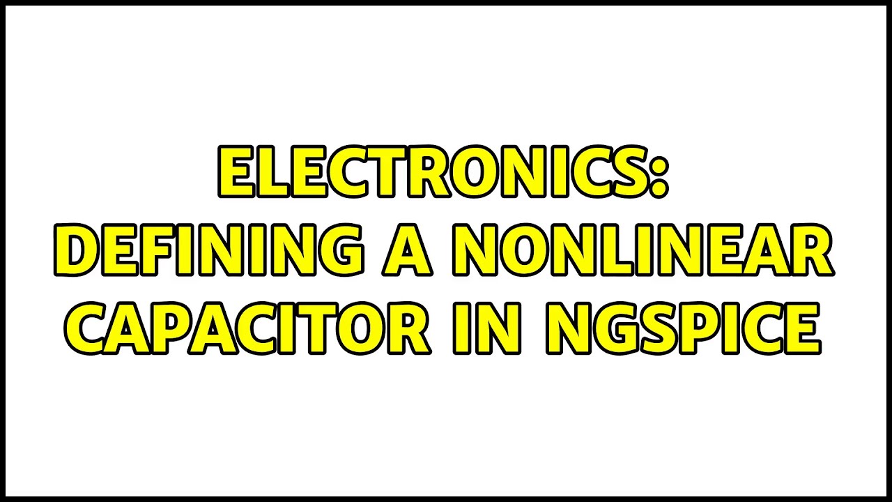 Electronics: Defining a nonlinear capacitor in Ngspice (2 Solutions ...