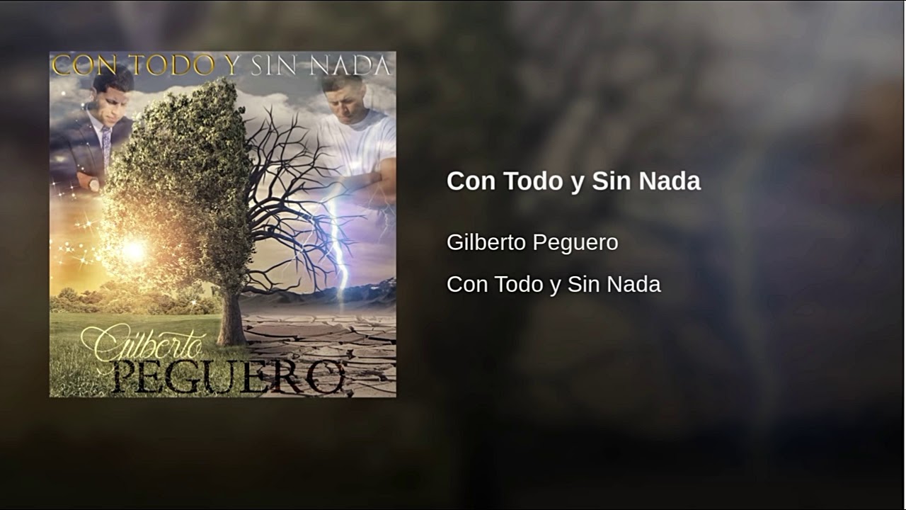 Gilberto Peguero - Con Todo y Sin Nada - YouTube