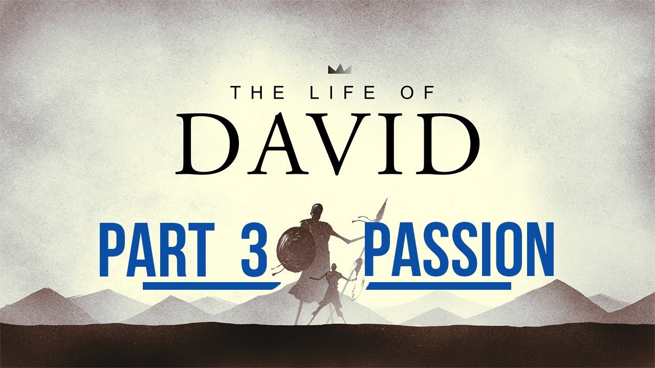 Life of David Part 3: David's Passion - YouTube